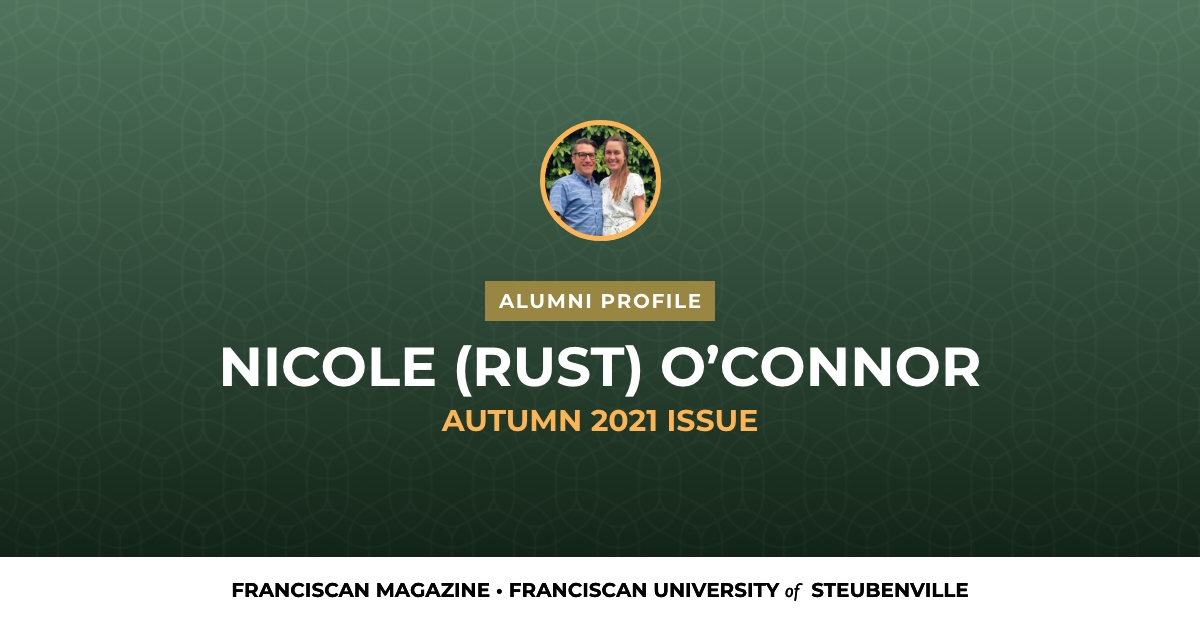 Nicole (Rust ’11, MSE ’13) O’Connor | Franciscan Magazine