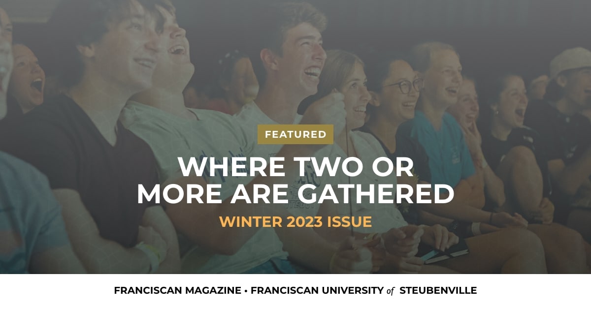 Where Two or More are Gathered | Franciscan Magazine