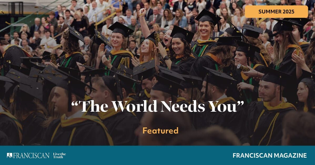 “The World Needs You” | Franciscan Magazine
