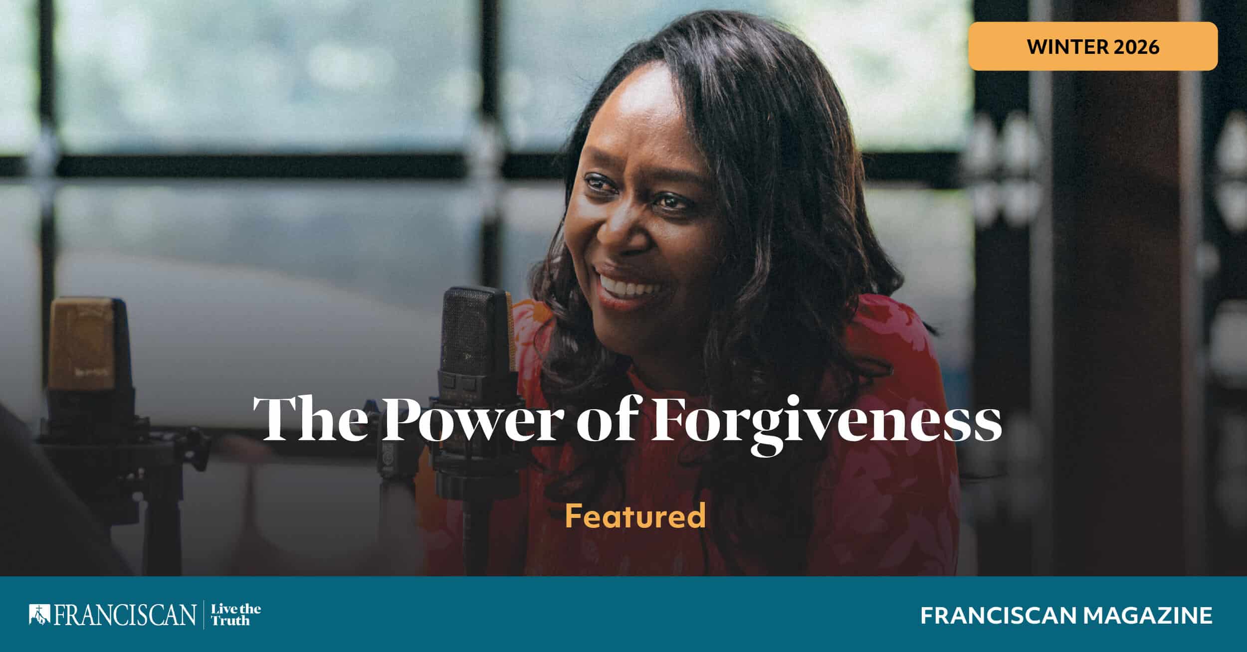 The Power of Forgiveness | Franciscan Magazine